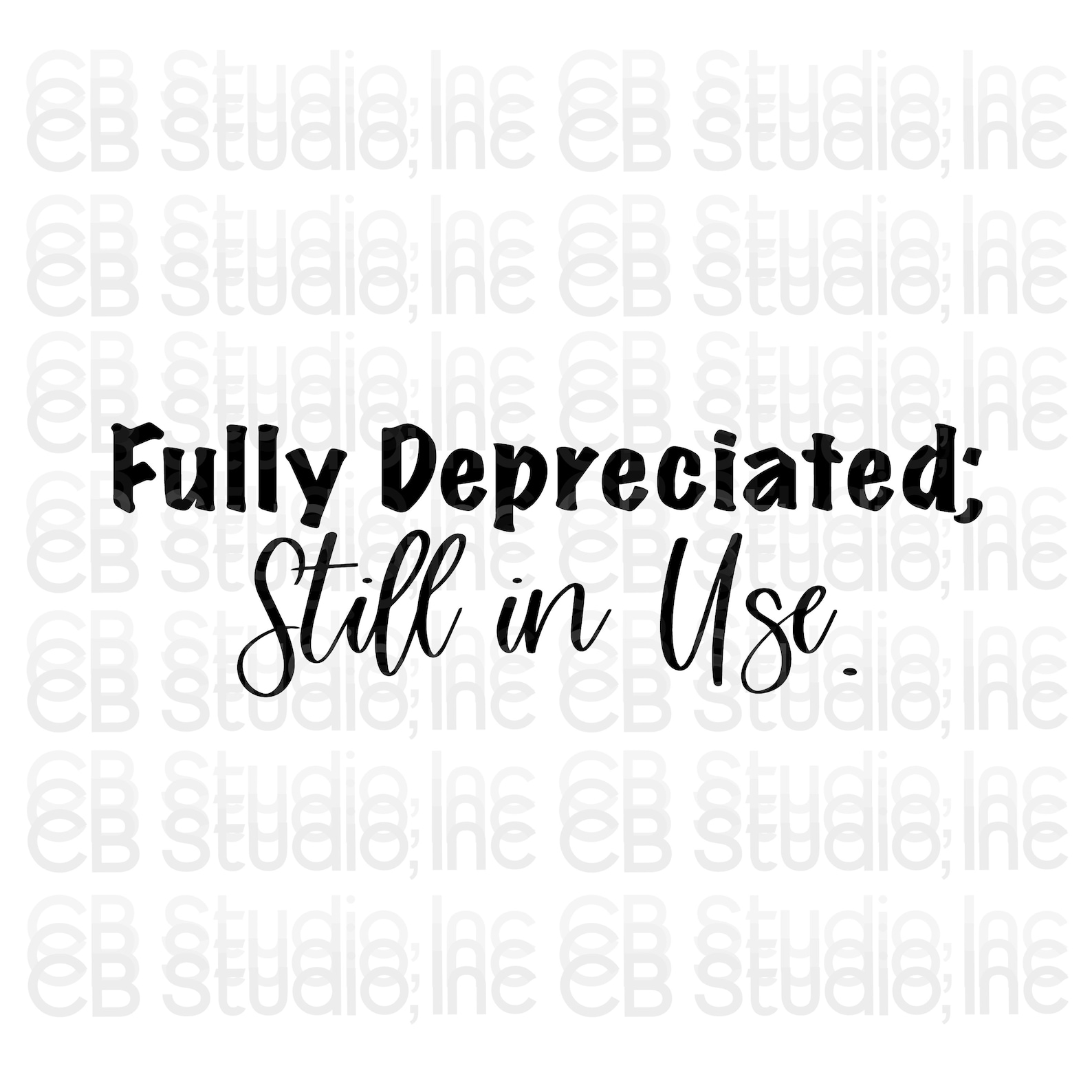 Fully Depreciated; Still in Use *SVG & PNG Digital Download* - Etsy