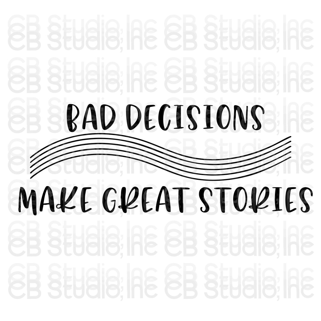 Bad Decisions Make Great Stories *SVG & PNG Digital Download* - Etsy