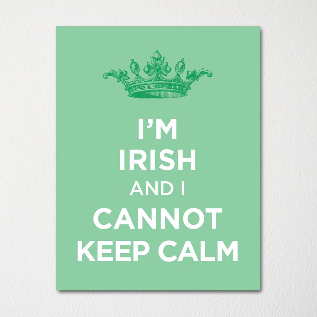 I'm Irish and I Cannot Keep Calm- Any Nationality Available - Fine Art ...