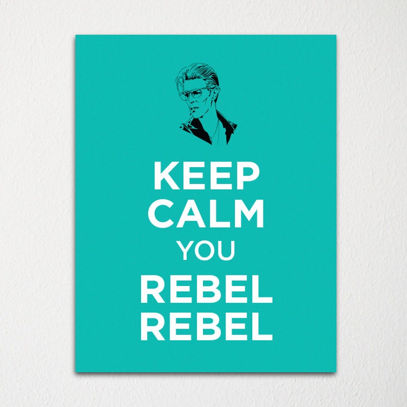 Keep Calm You Rebel Rebel David Bowie - Fine Art Print - Choice of ...