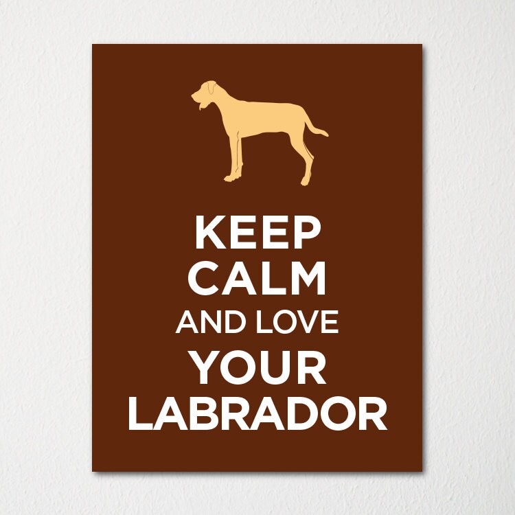 Keep Calm And Love Labradors