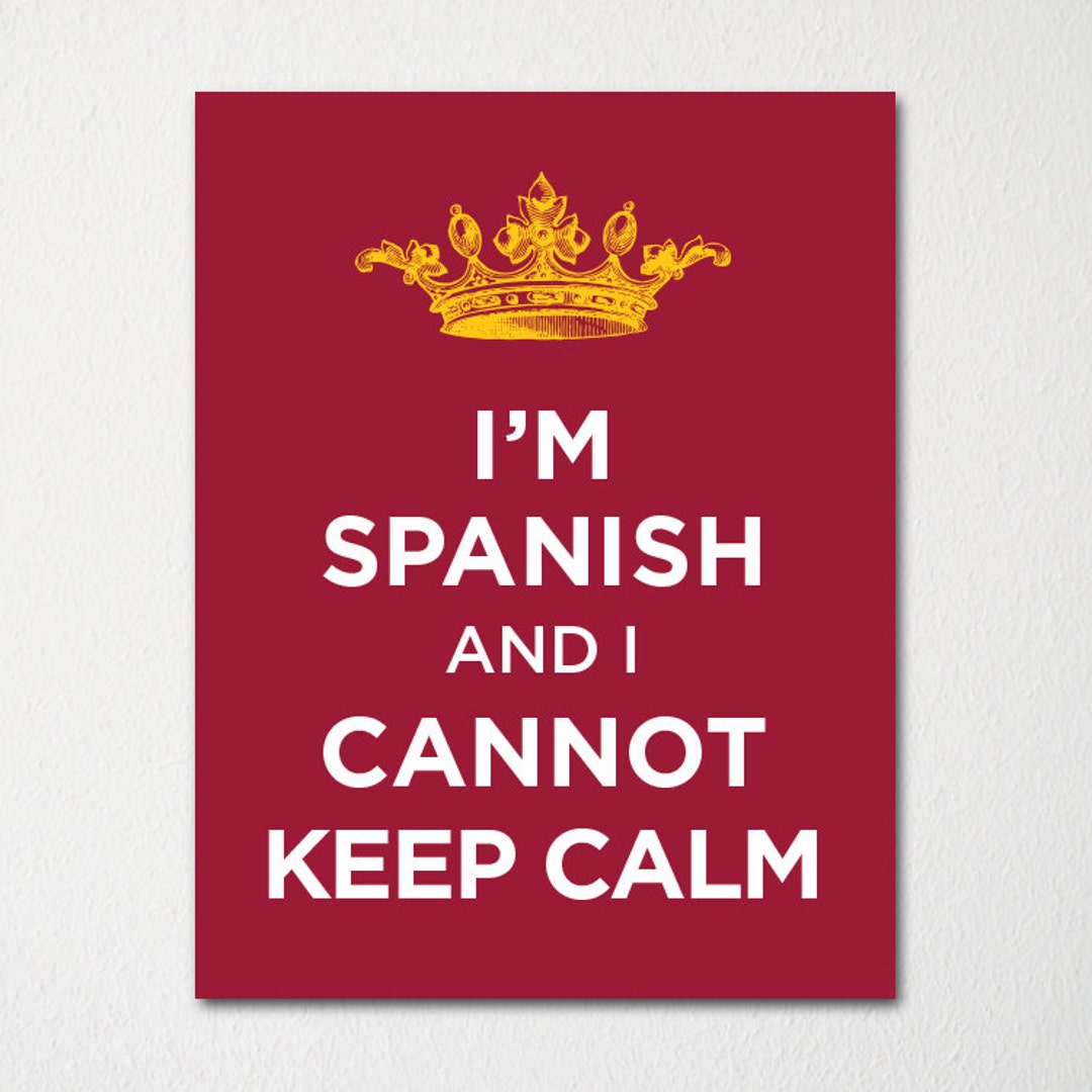 I'm Spanish and I Cannot Keep Calm- Any Nationality Available - Fine ...