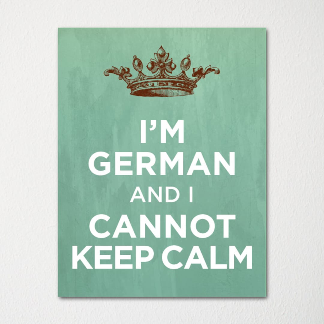 I'm German and I Cannot Keep Calm- Any Nationality Available - Fine Art ...