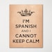 I'm Spanish and I Cannot Keep Calm- Any Nationality Available - Fine ...
