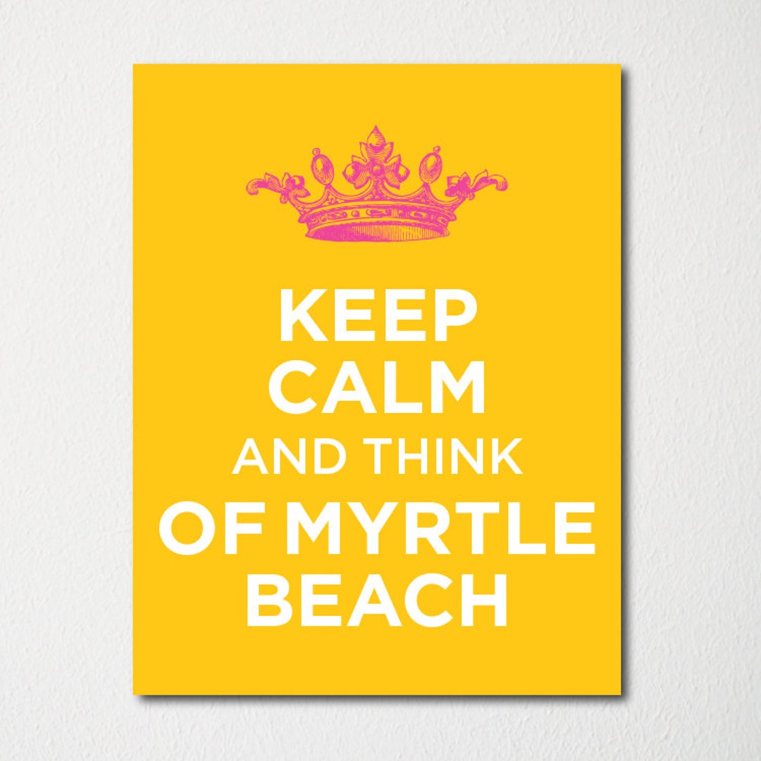 Keep Calm and Think of Myrtle Beach - Any Location Available - Fine Art ...