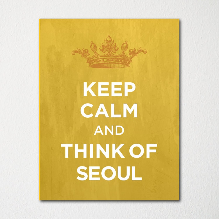 Keep Calm and Think of Seoul Any Location Available Fine Art Print ...