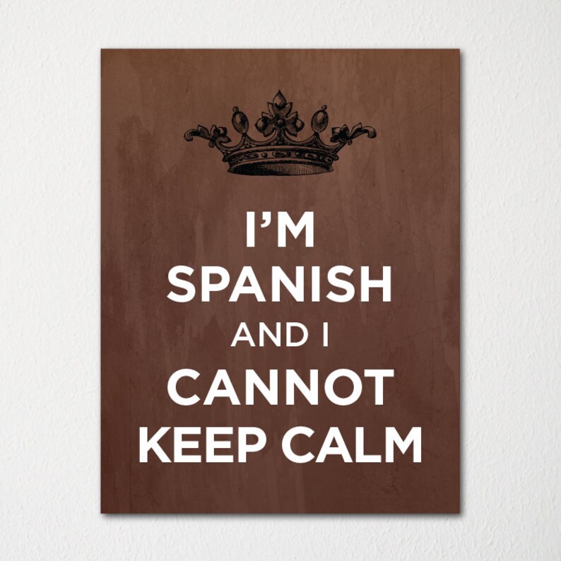 I'm Spanish and I Cannot Keep Calm- Any Nationality Available - Fine ...