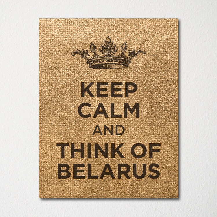Keep Calm and Think of Belarus - Any Location Available - Fine Art ...