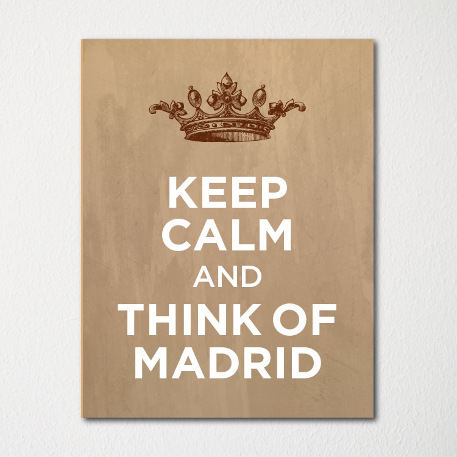 Keep Calm and Think of Madrid - Any Location Available - Fine Art Print ...