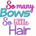 So Many Bows so Little Hair Embroidery Design 4x4 INSTANT | Etsy