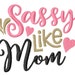 Sassy Like Mom 4x4 Embroidery Design -INSTANT DOWNLOAD- - Etsy