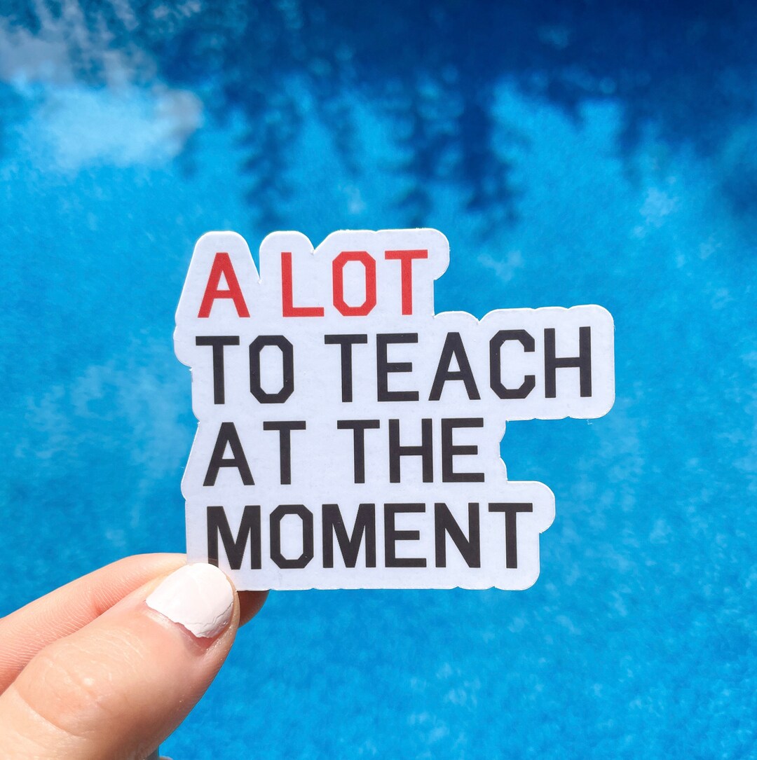 A Lot to Teach at the Moment Sticker | Eras Inspired Sticker | Teacher ...