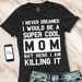 SUPER COOL MOM Shirt Pick Color, Cool Mom Shirt, Mother Shirt, Shirts ...