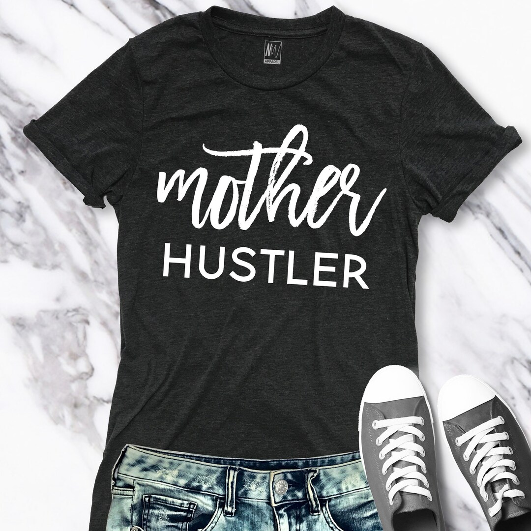 MOTHER HUSTLER Shirt Pick Color, Mother Hustler Tee, Mother Shirt ...