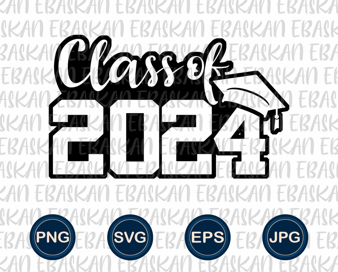 Class of 2024 PNG SVG EPS Graduation Design 2024 Senior Class Graduate ...