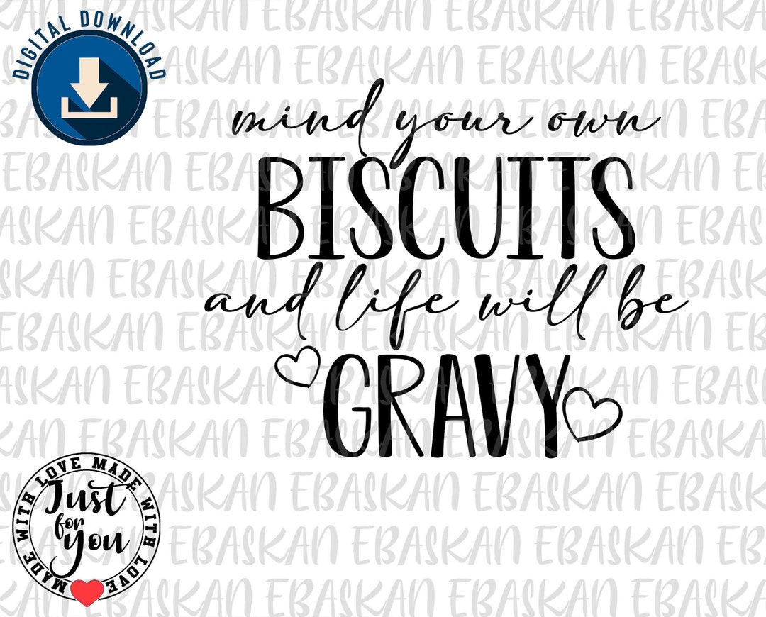 Mind Your Own Biscuits and Life Will Be Gravy Svg Png Eps Dxf ...