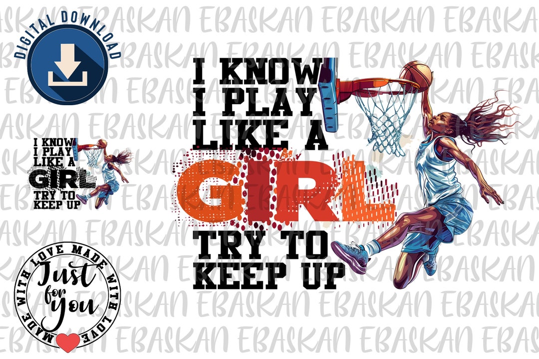 I Know I Play Like A Girl Try to Keep up Basketball PNG Girl Basketball ...