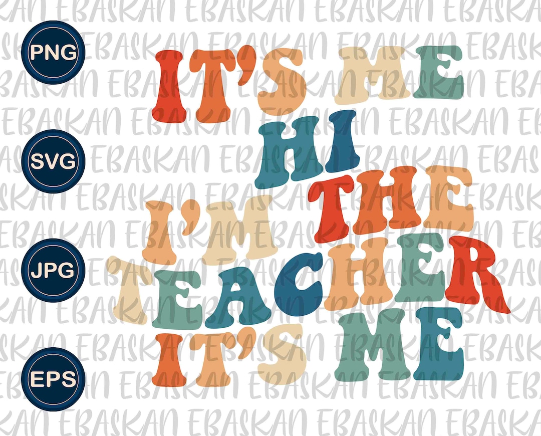 It's Me Hi I'm the Teacher PNG SVG EPS, First Day of School Teacher ...