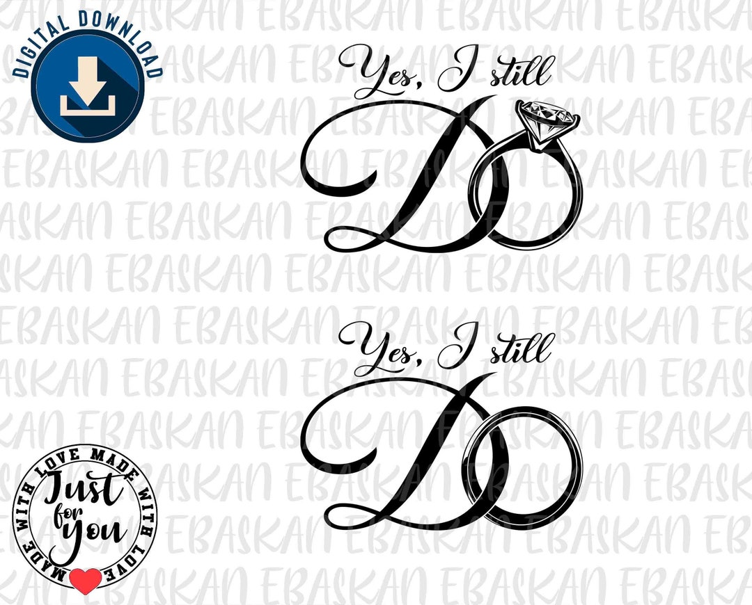 Yes I Still Do SVG PNG EPS Anniversary Svg Cute Couple Svg Mr. and Mrs ...