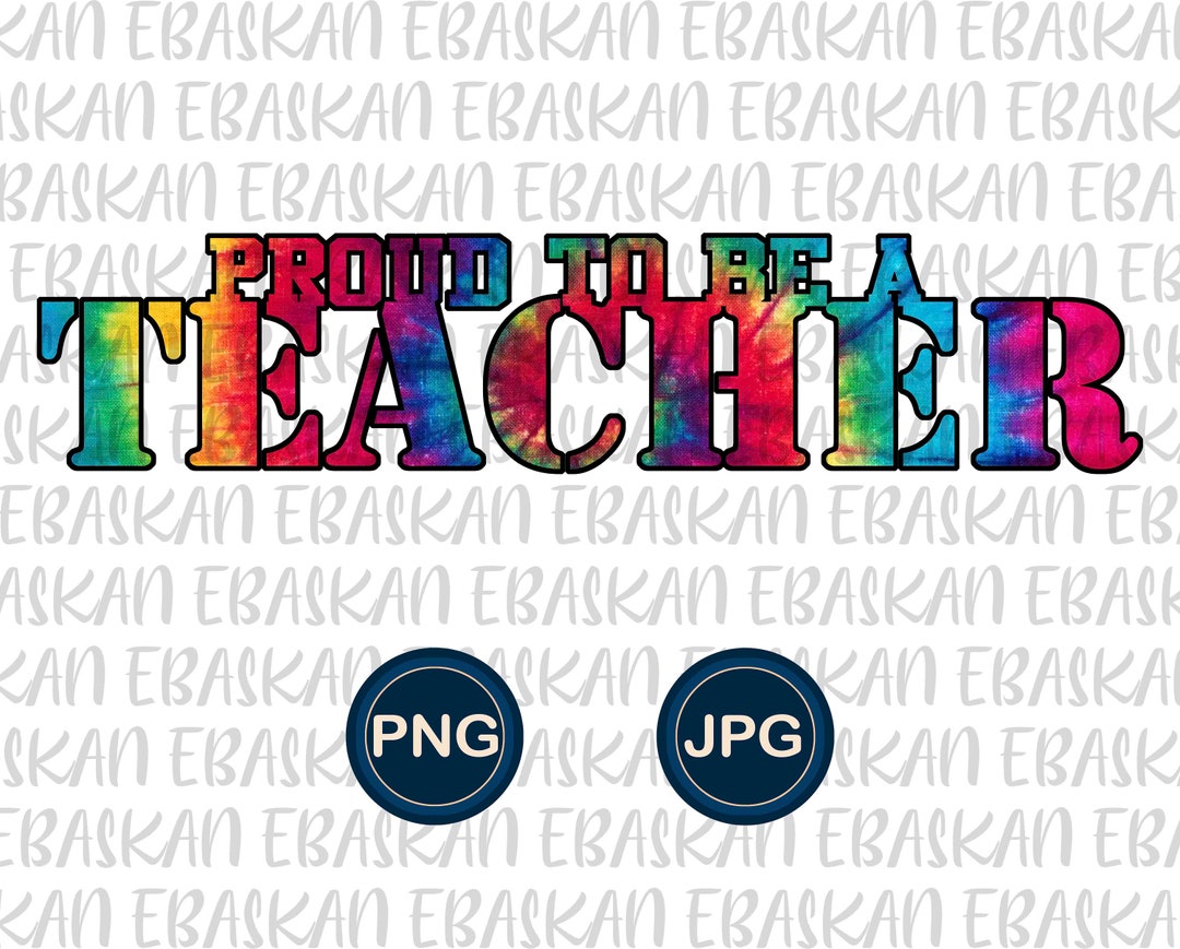 Proud to Be Teacher PNG JPG Teacher Tie Dye First Day of School Teacher ...