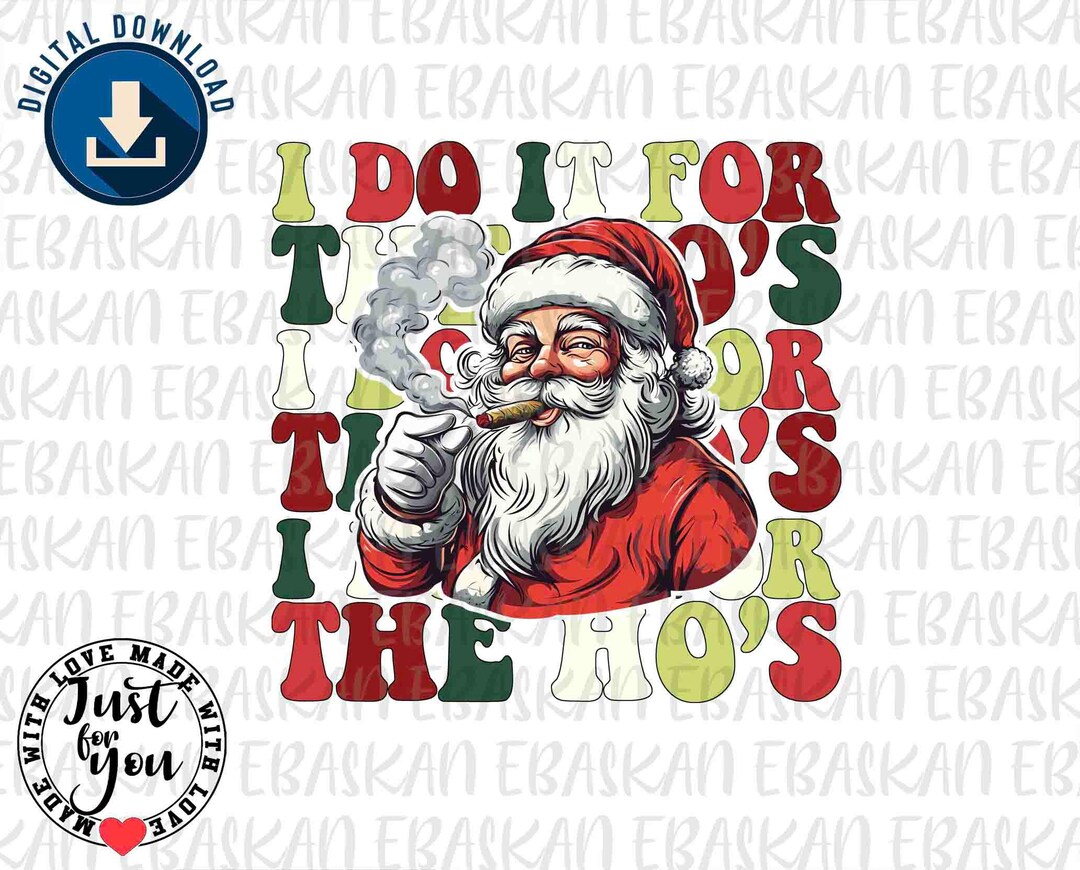 I Do It for the Hos Png, Funny Santa Png, Santa Png, Christmas Png ...