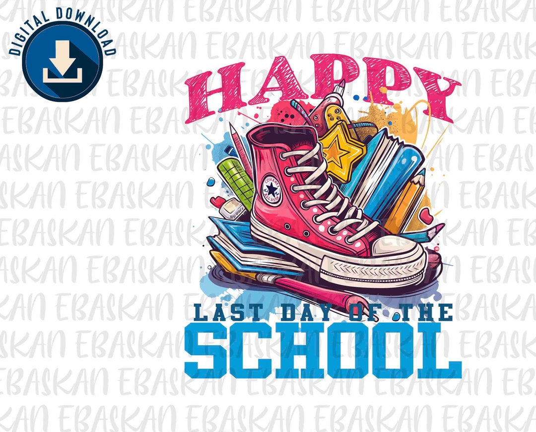 Last Day of School Png, End of the Year Shirt Design, Last Day of ...
