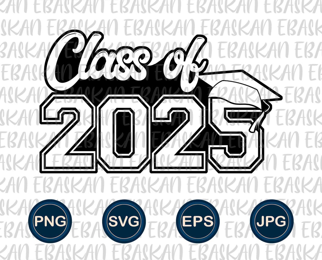 Class of 2025 PNG SVG EPS Graduation Design 2025 Senior Class Graduate Sublimation Printable ...