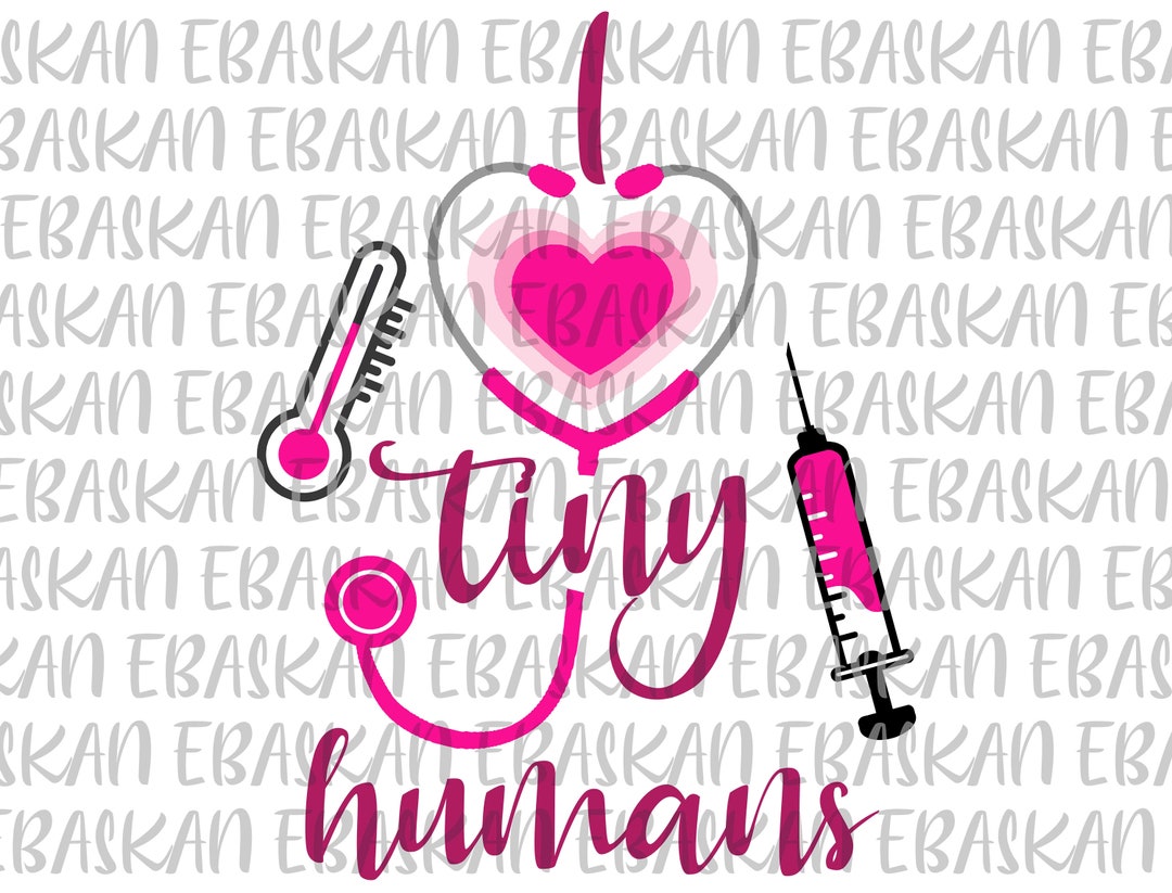 I Love Tiny Humans Svg Png Peds Pediatric Medical Student Registered ...