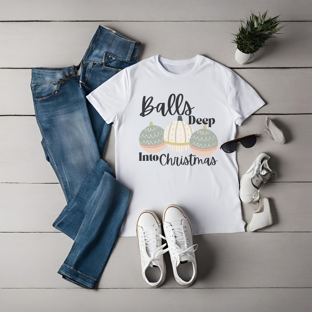 Balls Deep Into Christmas T Shirt Funny Christmas Shirt Etsy