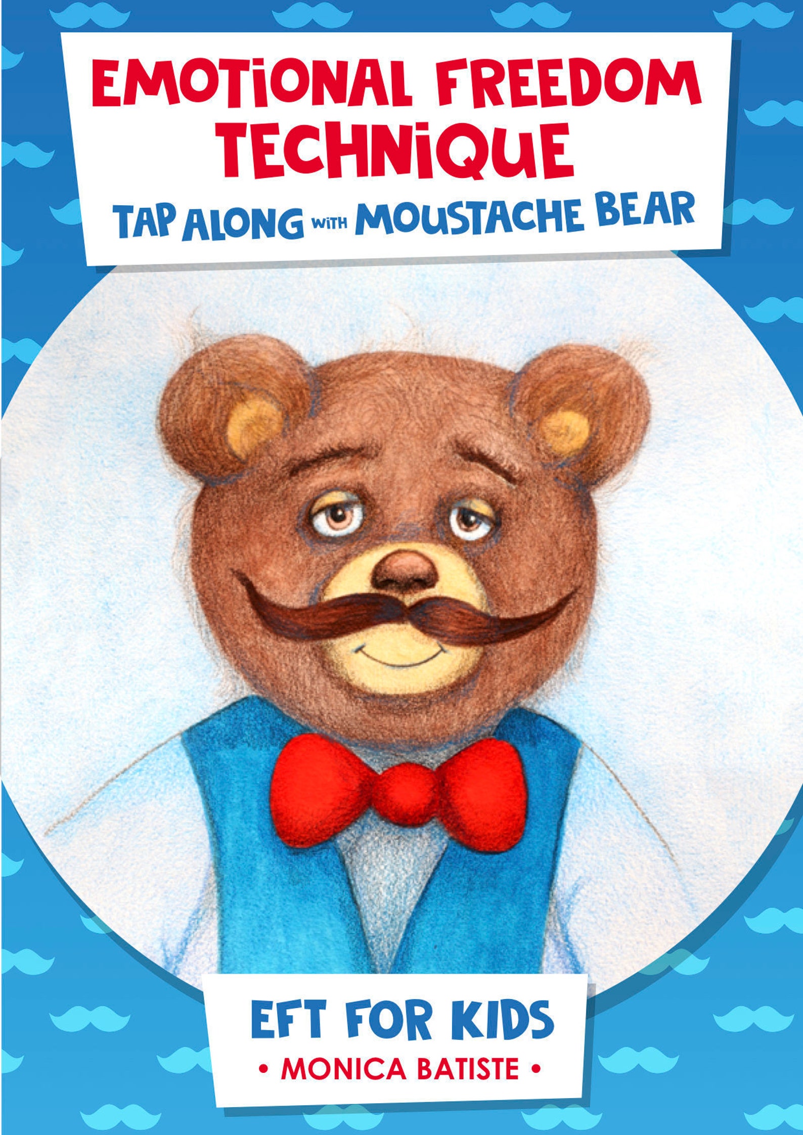 EFT for KIDS Emotional Freedom Technique, Tap Along With Moustache Bear ...