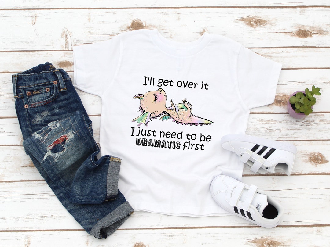 Dramatic Kids Shirt - I'll Get Over It Kids Tee - Funny Drama Toddler ...
