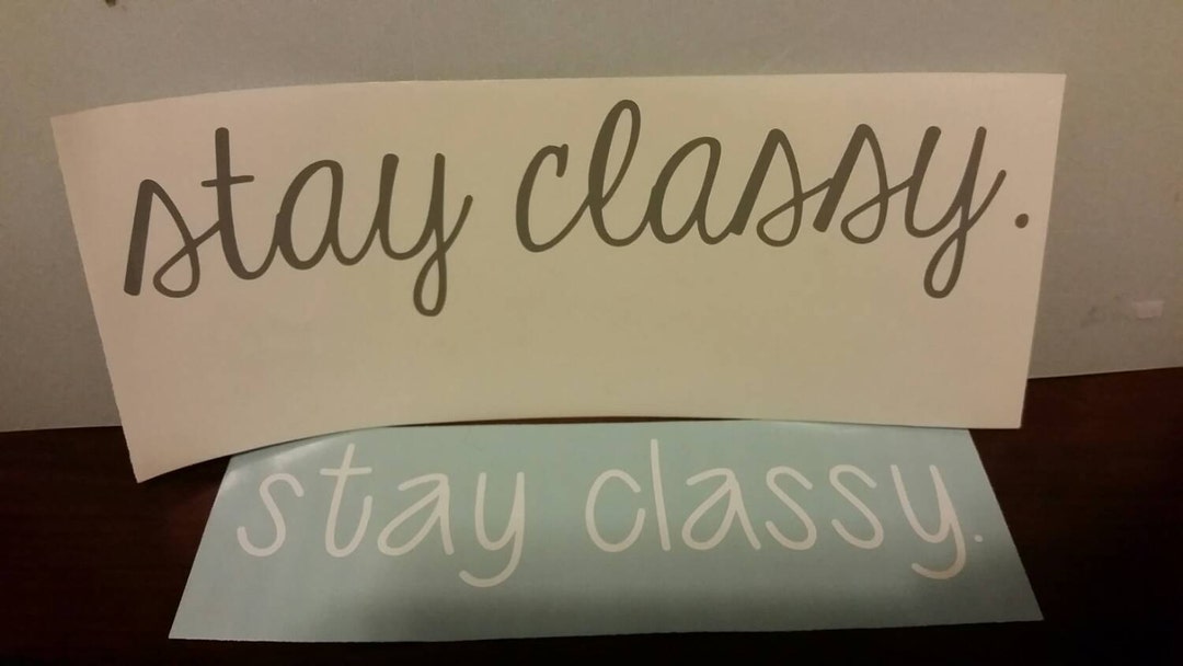 Stay Classy Decal, Stay Classy Sticker, Decal, Stay Classy - Etsy