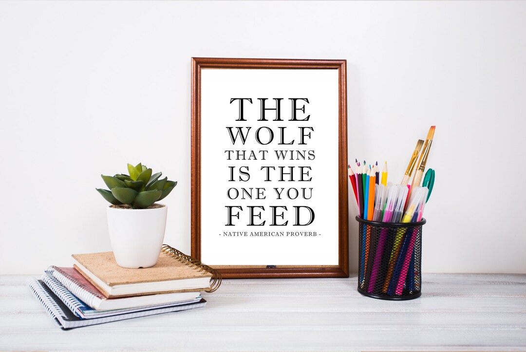 Two Wolves, Native American Proverb, the Wolf That Wins is the One You ...
