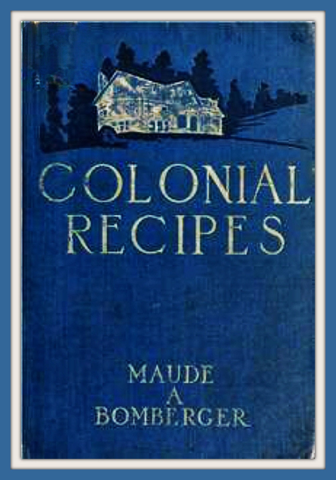 COLONIAL RECIPES Cookbook Old Virginia & Maryland Manors Recipes Bread ...