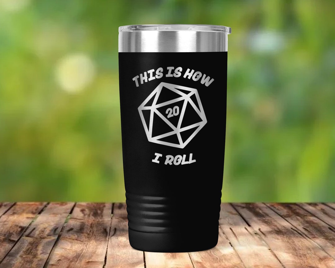 This is How I Roll - D20 Dice D and D - Engraved Tumbler - Coffee, Tea ...