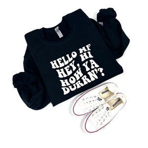 Hello MF Hey Hi How Ya Durrn Sweatshirt Sweatshirt Tee Pullover Petty ...