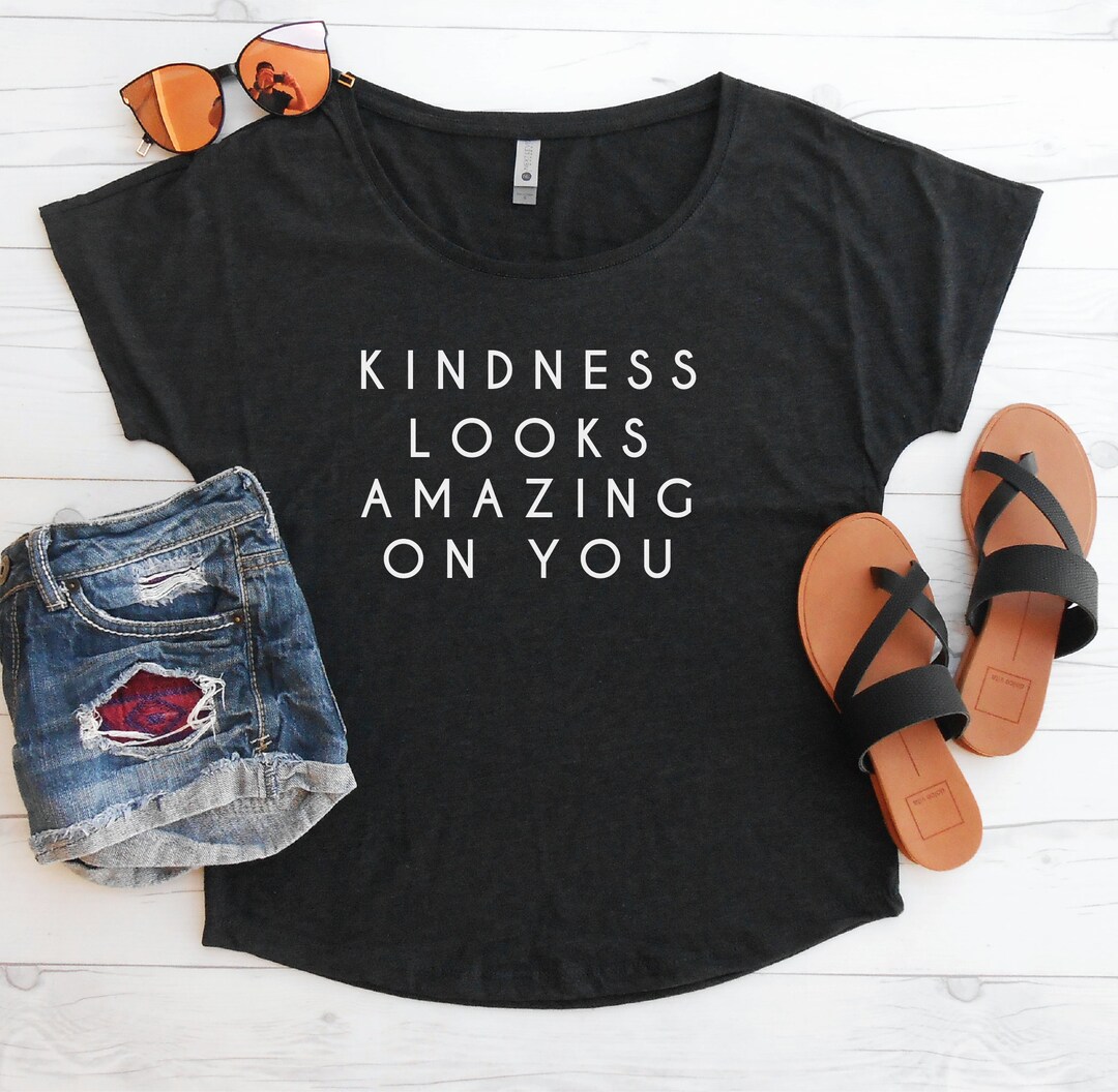 Kindness Looks Amazing on You Flowy Tee, Dolman Style T-shirt, Kindness ...