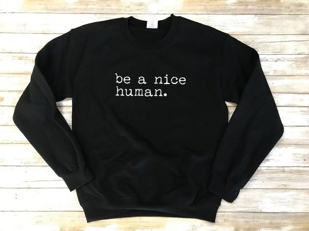 Oversized Be A Nice Human Sweatshirt, Be Nice Sweatshirt, Graphic ...