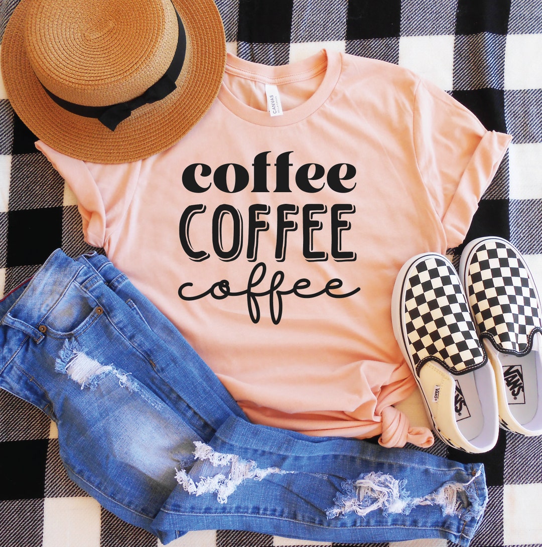 Coffee Shirt, Coffee Coffee Coffee T-shirt, Womens Shirt, Graphic Tee ...