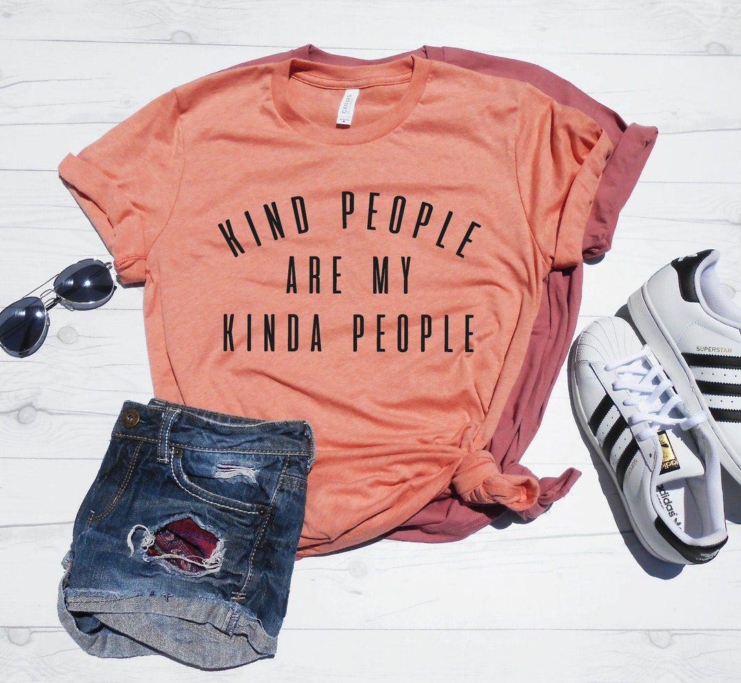 Kind People Are My Kinda People / Be Kind Shirt / Choose Kindness ...