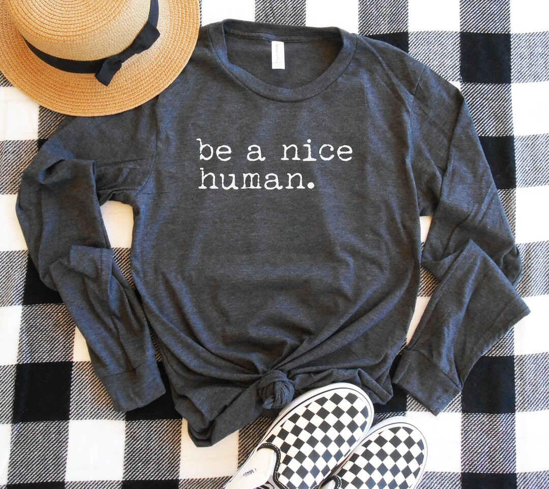 Be a Nice Human Long Sleeve Tee, Be Nice Long Sleeve, Be Kind Shirt ...