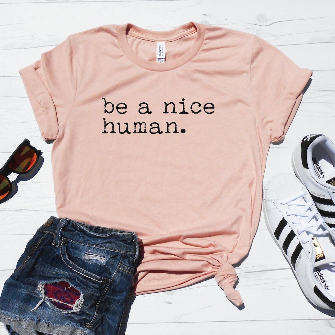 Be A Nice Human Shirt Funny Graphic Tee Basic Tee Unisex Women's Tee Be ...