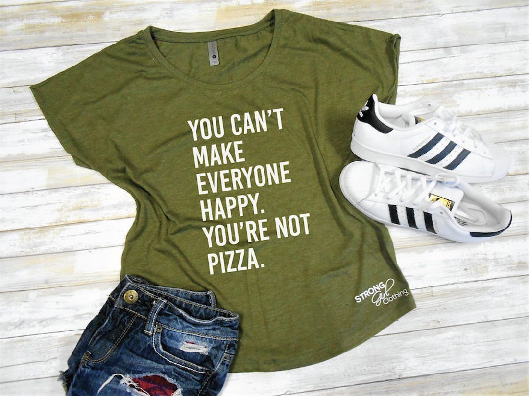 Womens You Can't Make Everyone Happy You're Not Pizza off Shoulder ...