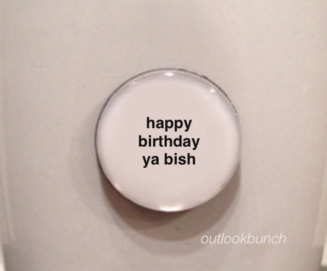 1” Mini Quote Magnet - Happy Birthday Ya Bish - Etsy UK