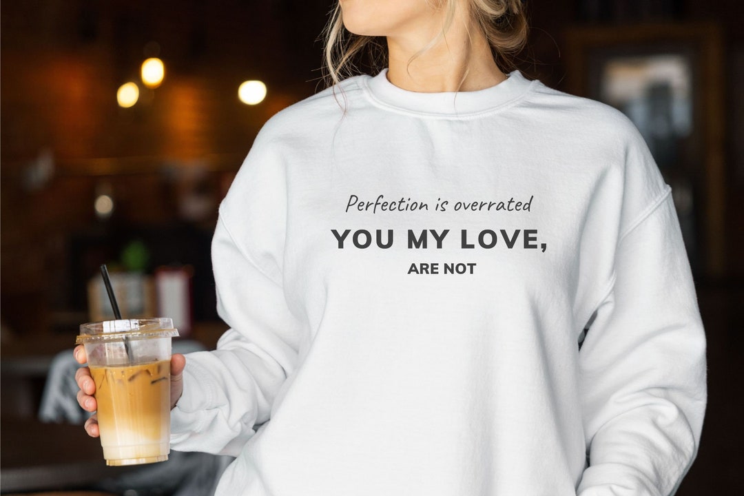 Perfection is Overrated Sweatshirt, Positive Affirmation Shirt ...
