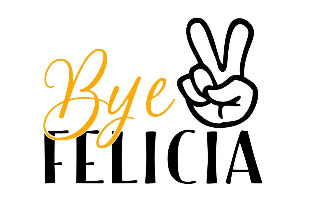 Bye Felicia Cut File, Silhouette Cut File, SVG File - Etsy