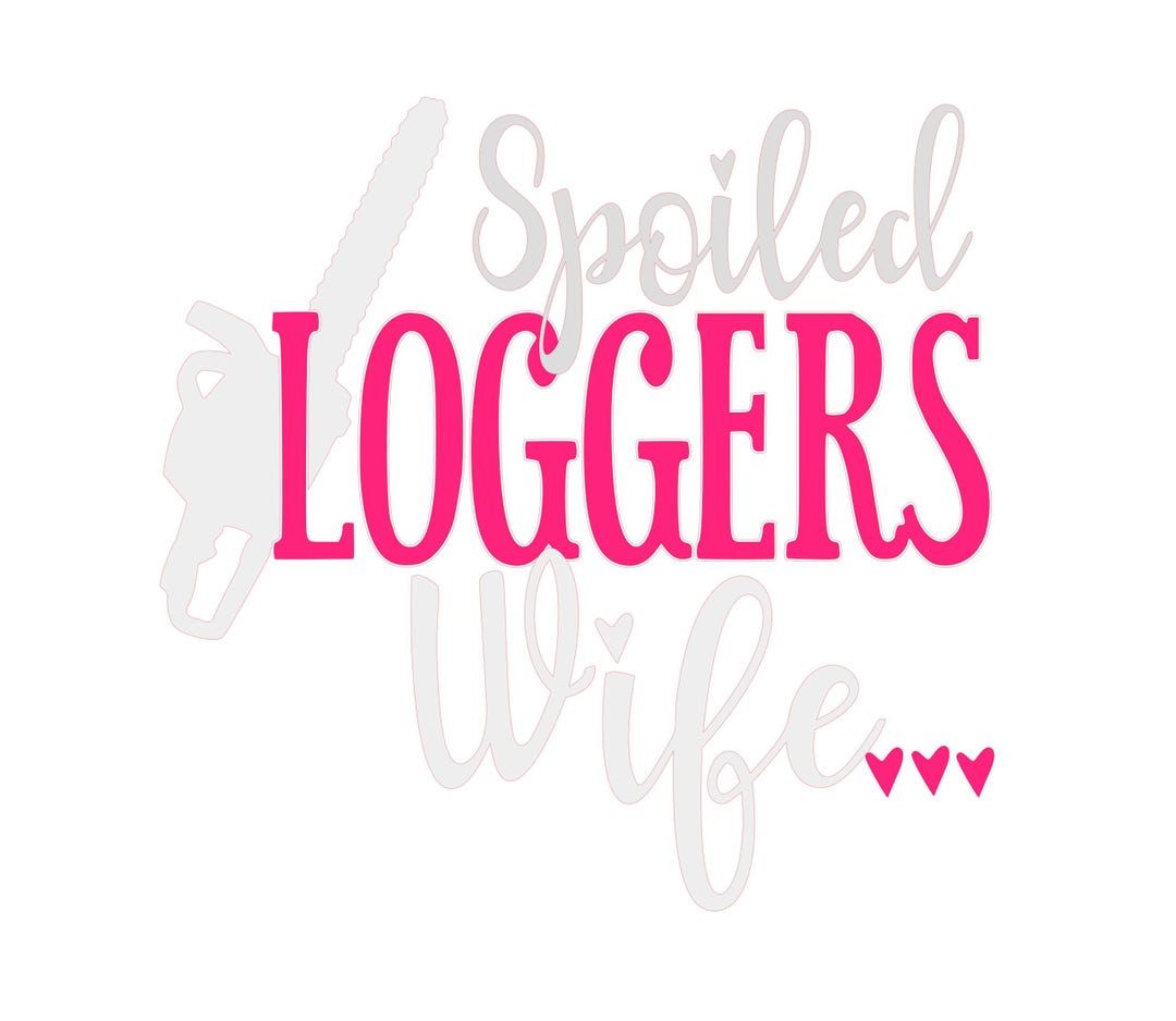 Loggers Wife Svg, Loggers Wife Cut File, Spoiled Loggers Wife, Instant ...