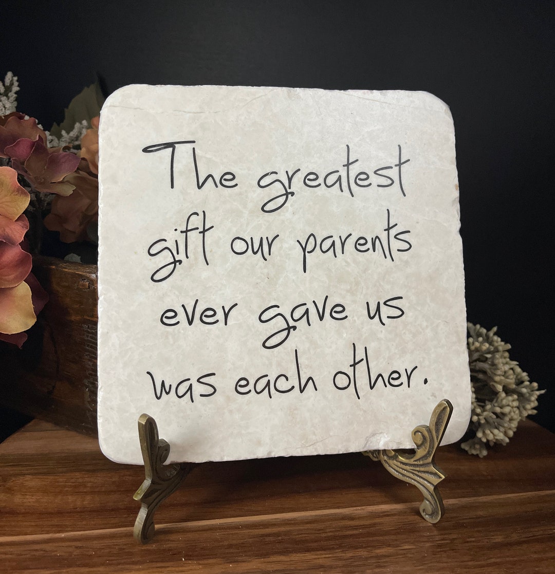 The Greatest Gift Our Parents Ever Gave Us Was Each Other. Sibling Gift ...