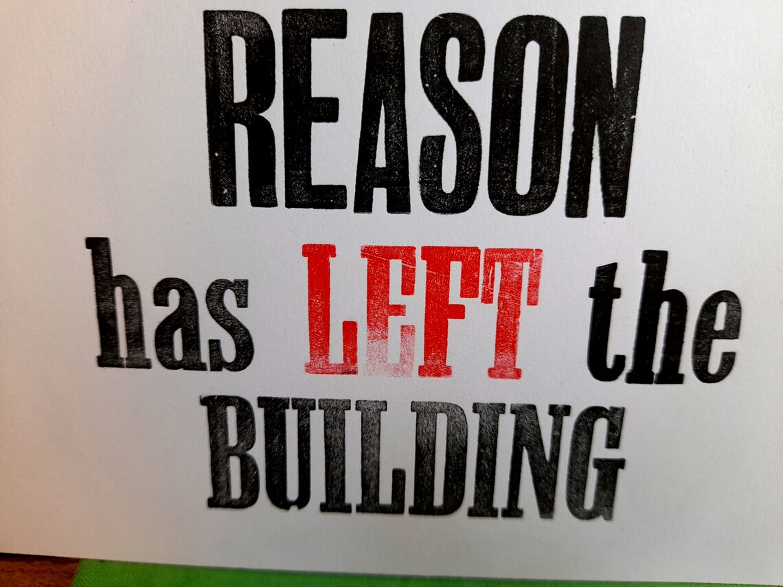 Reason Has Left the Building Sign Letterpress Print Funny - Etsy UK