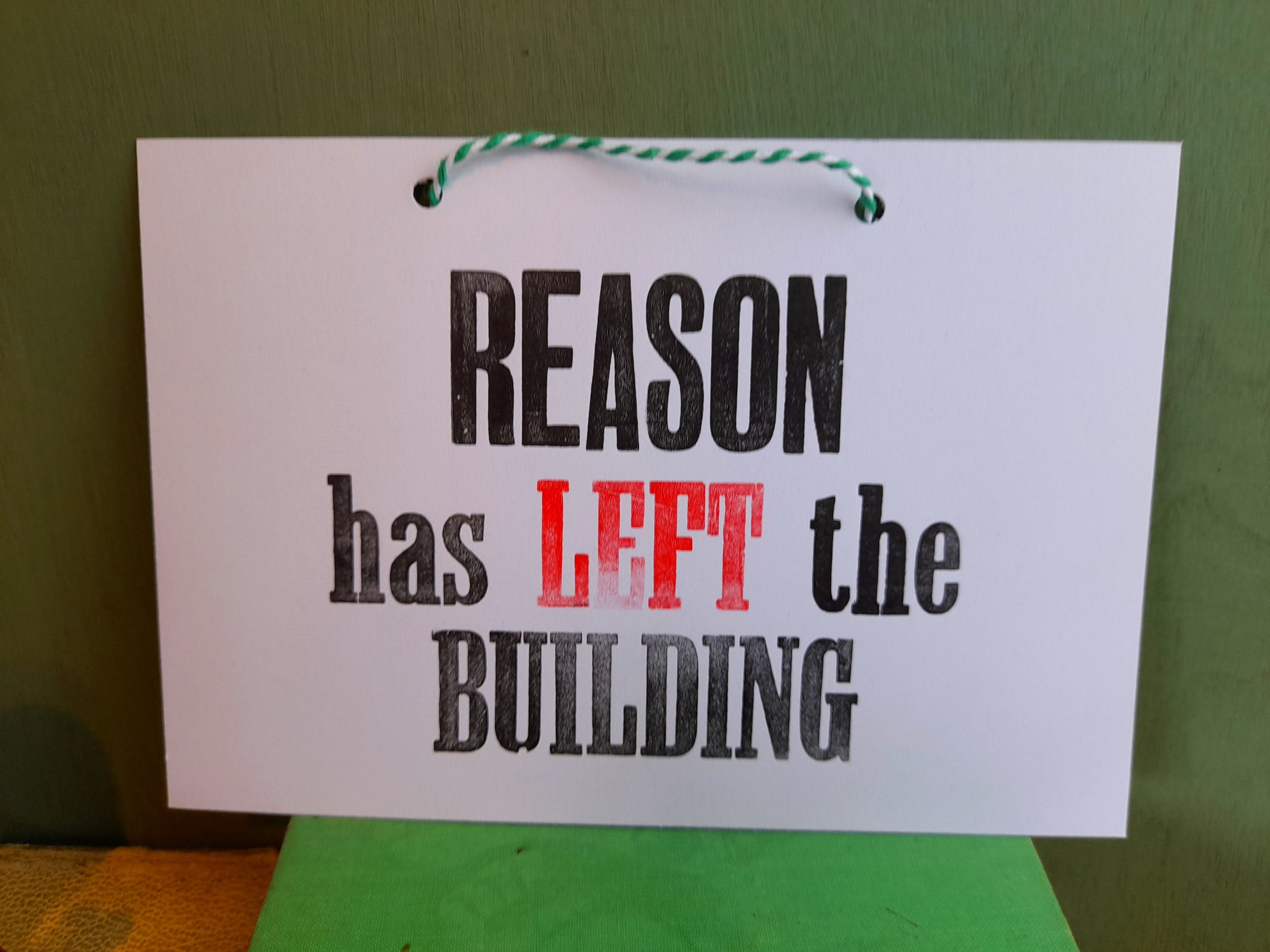 Reason Has Left the Building Sign Letterpress Print Funny - Etsy UK
